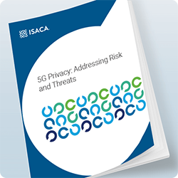 ISACA Guide Helps Enterprises Manage Privacy Risk and Threats of 5G ...